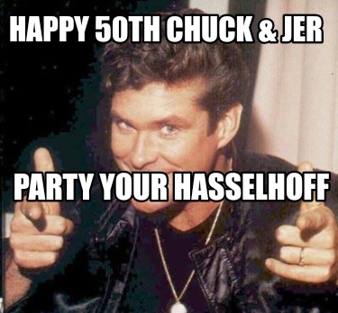 Meme Maker - Happy 50th Chuck & Jeremy Party your hasselhoff Meme ...