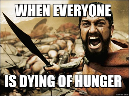 Meme Maker - When everyone Is dying of hunger Meme Generator!