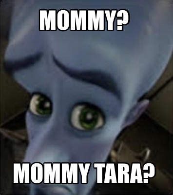 Meme Maker - Mommy? Mommy tara? Meme Generator!