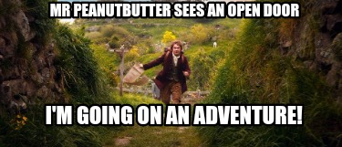 Meme Maker - Mr peanutbutter sees an open door I'm Going on an ...