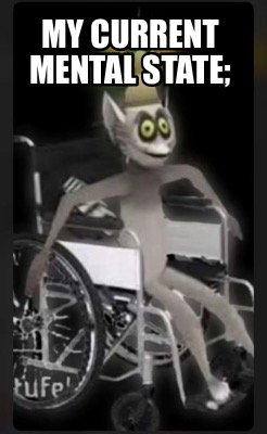 Meme Maker - My current mental state; Meme Generator!