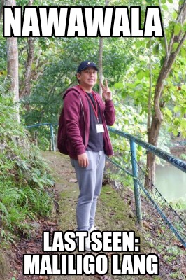 Meme Maker - Nawawala Last seen: maliligo lang Meme Generator!