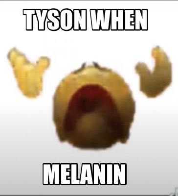 Meme Maker - Tyson when Melanin Meme Generator!