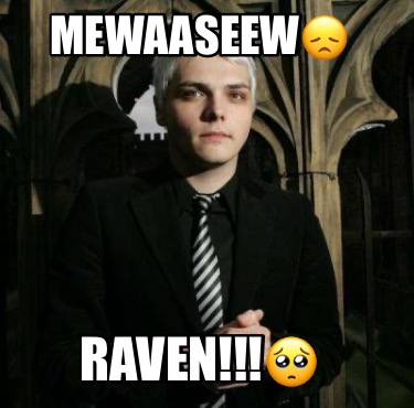 Meme Maker - Mewaaseew???? Raven!!!???? Meme Generator!