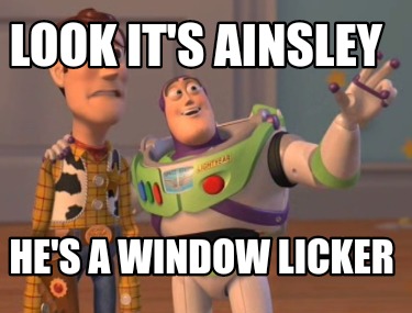 Meme Maker - Look it's Ainsley He's a window licker Meme Generator!