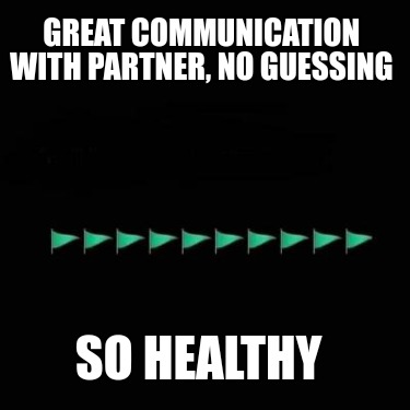 Meme Maker - Great communication with partner, no guessing So Healthy ...