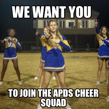 Meme Maker - We want you To join the APDS Cheer Squad Meme Generator!