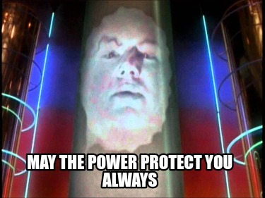 Meme Maker - May the power protect you always Meme Generator!