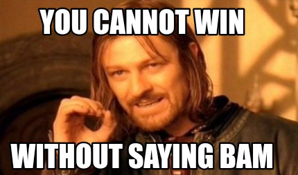 Meme Maker - You cannot win Without saying Bam Meme Generator!