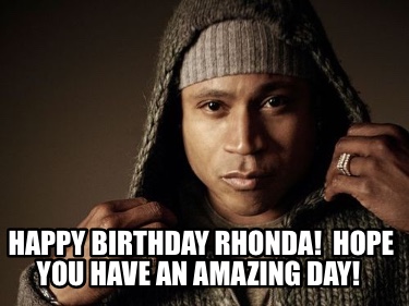 Meme Maker - Happy Birthday Rhonda! Hope you have an amazing day! Meme ...