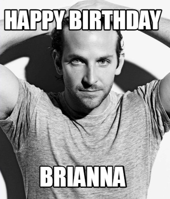 Meme Maker - Happy Birthday Brianna Meme Generator!