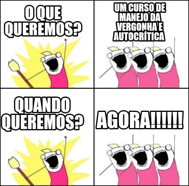 Meme Maker - O que queremos? Quando queremos? Um curso de manejo da ...