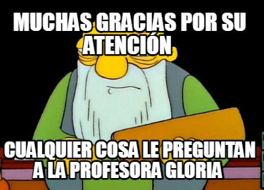 Meme Maker - Muchas gracias por su atención cualquier cosa le preguntan ...