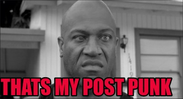 Meme Maker - THATS MY POST PUNK Meme Generator!