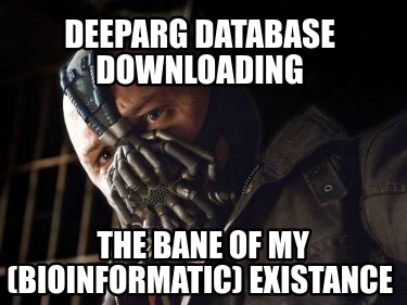 Meme Maker - DEEPARG DATABASE DOWNLOADING THE BANE OF MY (BIOINFORMATIC) EXISTANCE Meme Generator!