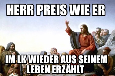 Meme Maker - Herr Preis wie er Im LK wieder aus seinem Leben erzählt ...