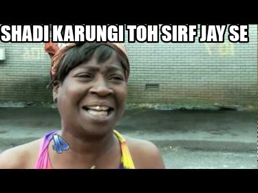 Meme Maker - Shadi karugi to sirf J vale se Meme Generator!