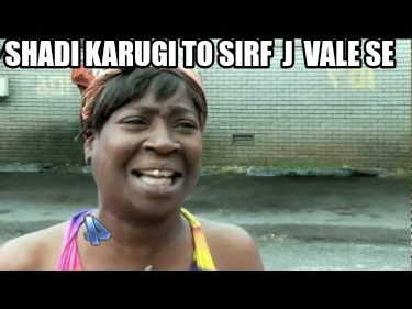 Meme Maker - Shadi karugi to sirf J vale se Meme Generator!