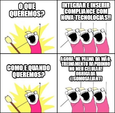 Meme Maker - O que queremos? Como e quando queremos? Integrar e inserir ...