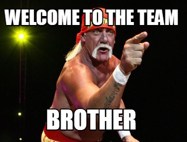 Meme Maker - WELCOME TO THE TEAM BROTHER Meme Generator!