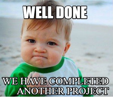 Meme Maker - Well Done We have completed another project Meme Generator!