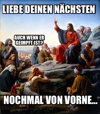Meme Maker - Liebe deinen Nächsten Nochmal von vorne… Auch wenn er ...