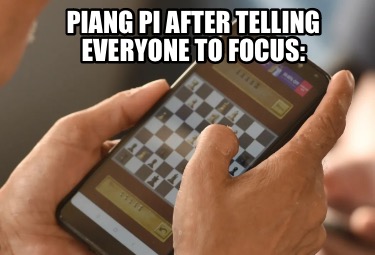 Meme Maker - Piang pi after telling everyone to focus: Meme Generator!