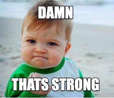 Meme Maker - Damn Thats Strong Meme Generator!