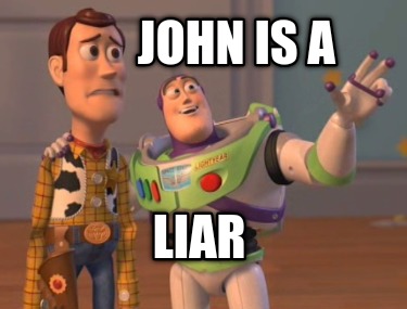 Meme Maker - JOHN IS A Liar Meme Generator!