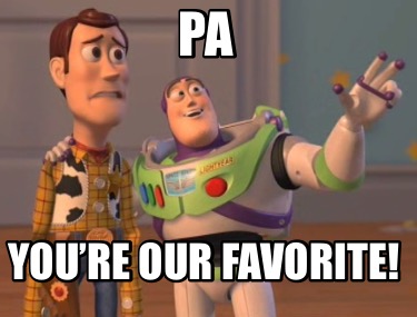 Meme Maker - Pa You’re our favorite! Meme Generator!