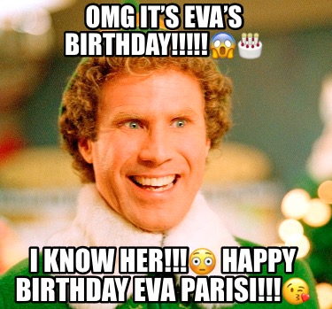 Meme Maker - OMG IT’S EVA’S BIRTHDAY!!!!!???????? I KNOW HER ...