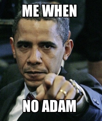 Meme Maker - Me when No Adam Meme Generator!
