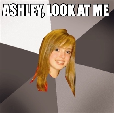 Meme Maker - Ashley, Look at Me Meme Generator!