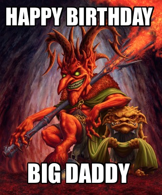 Meme Maker - Happy Birthday Big Daddy Meme Generator!