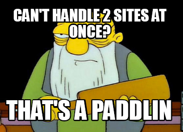 Meme Maker - Can't handle 2 sites at once? That's a paddlin Meme Generator!