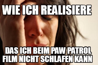 Meme Maker - Wie ich realisiere Das ich beim Paw Patrol Film nicht ...