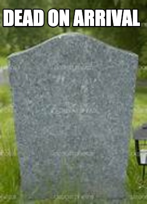 Meme Maker - DEAD ON ARRIVAL Meme Generator!