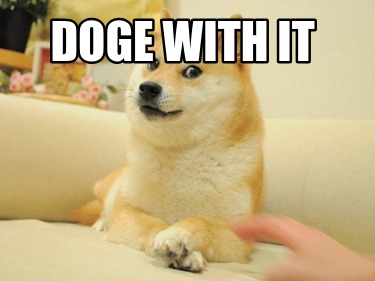 Meme Maker - DOGE WITH IT Meme Generator!