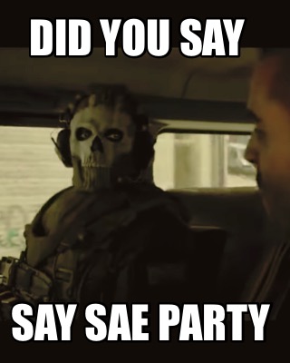 Meme Maker - Did you say Say SAE party Meme Generator!