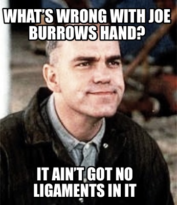 Meme Maker - What’s wrong with Joe Burrows hand? It ain’t got no ...