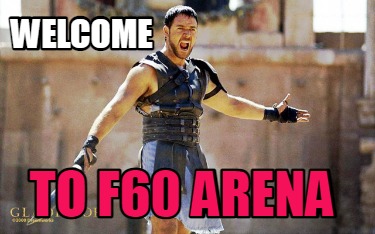Meme Maker - WELCOME To F60 ARENA Meme Generator!