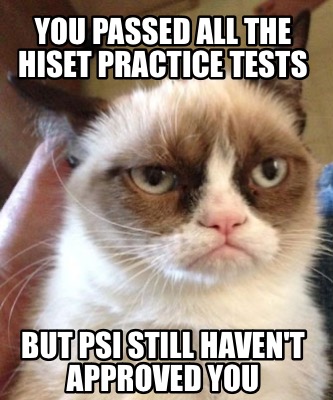 Meme Maker - You passed all the HiSET Practice tests But psi still ...