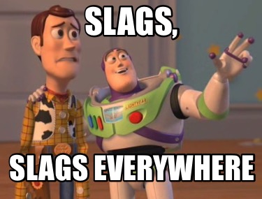 Meme Maker - Slags, Slags everywhere Meme Generator!