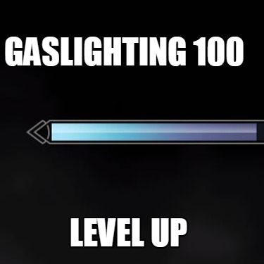 Meme Maker - Gaslighting 100 LeveL Up Meme Generator!