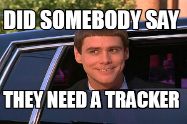 Meme Maker - Did somebody say they need a tracker Meme Generator!