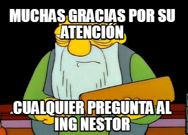 Meme Maker - Muchas gracias por su atención Cualquier pregunta al ing ...