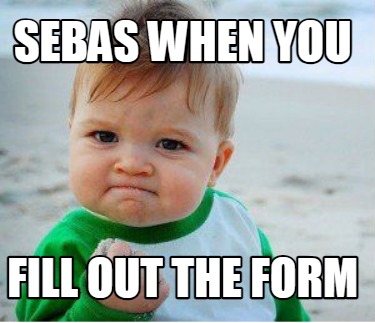 Meme Maker - Sebas when you fill out the form Meme Generator!
