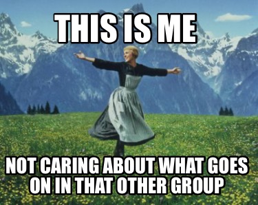 Meme Maker - This is me Not caring about what goes on in that other ...