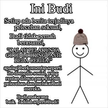 Meme Maker - Ini Budi Setiap ada berita terjadinya pelecehan seksual ...