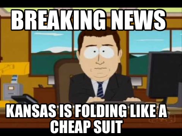 Meme Maker - Breaking news Kansas is folding like a cheap suit Meme ...